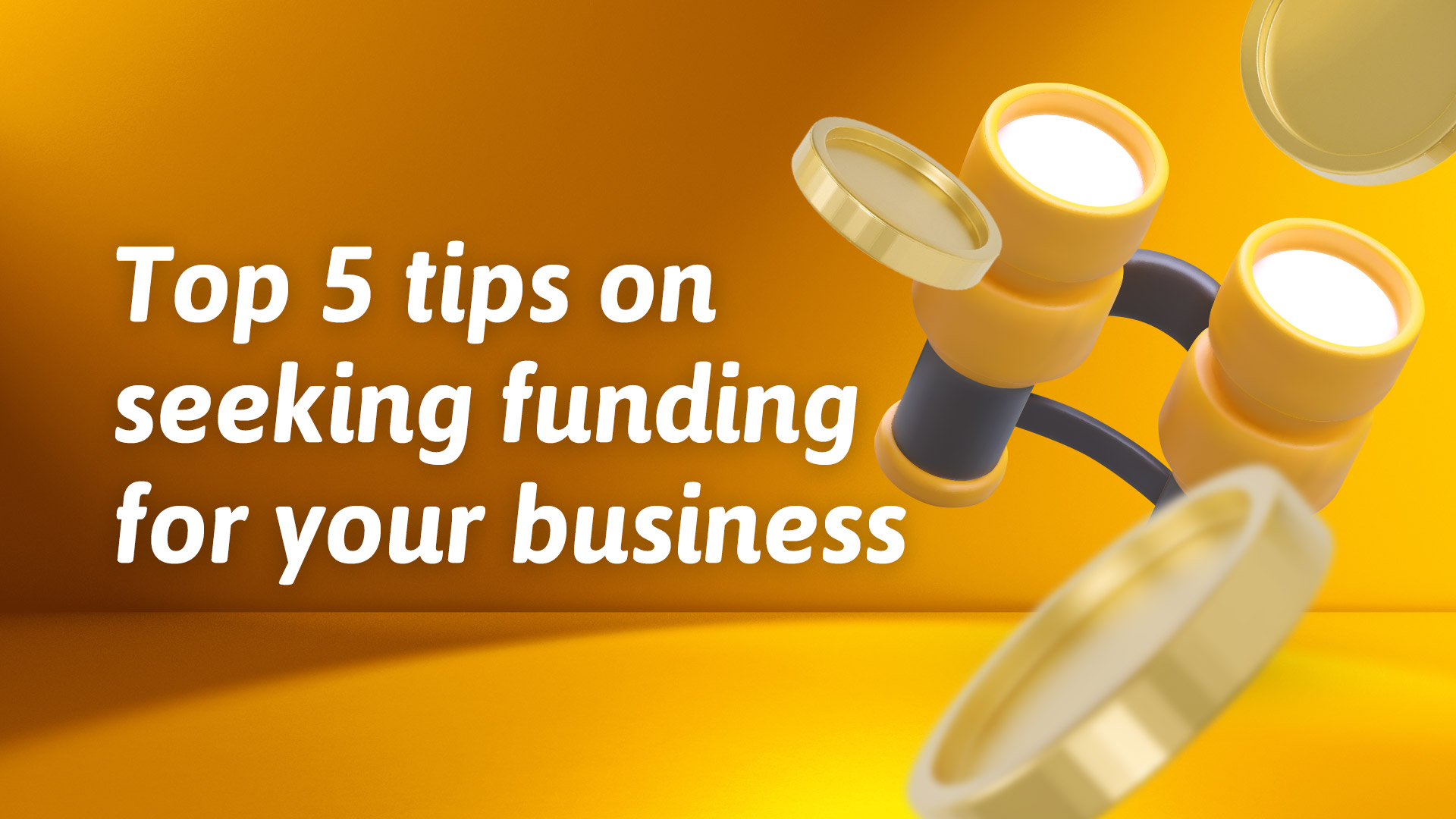 Top Five Tips on seeking funding for your business